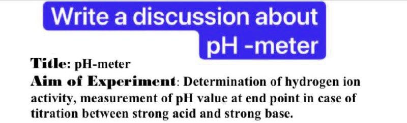 Write a discussion about pH-meter Title: pH-meter Aim of Experiment ...