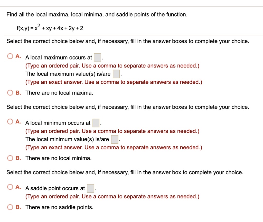 SOLVED: Find all the local maxima, local minima, and saddle points of the function. f(x,y) =x2 ...