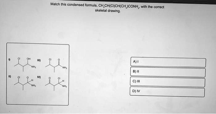 SOLVED:Match this condensed formula_ CHCH(CIJCH(CHICONH with the ...