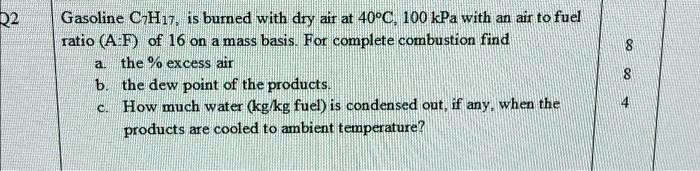 SOLVED: Gasoline C7H17 is burned with dry air at 40°C and 100 kPa with ...