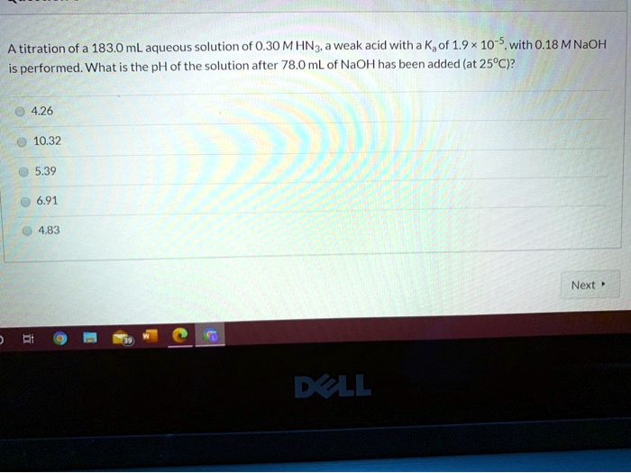 SOLVED: A titration of a 183.0 mL aqueous solution of 0.30 M HN3, weak acid with a Ka of 9 * 10 ...
