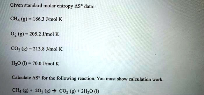 SOLVED: Given standard molar entropy AS" data: CH4 (g) = 186.3 J/mol K ...