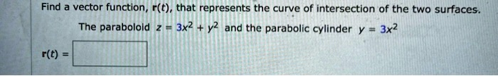 SOLVED: Find vector function, r(t), that represents the curve of intersection of the two ...