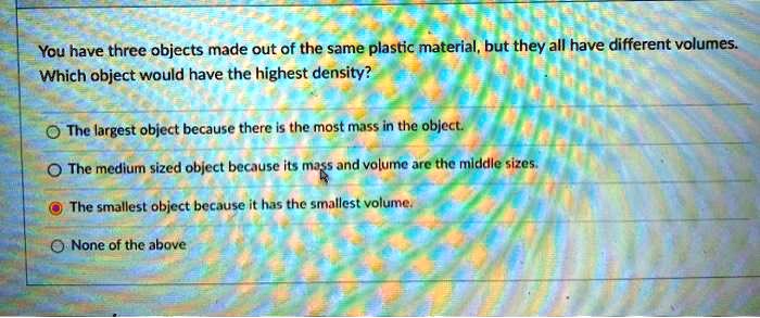 SOLVED: You have three objects made out of the same plastic material ...