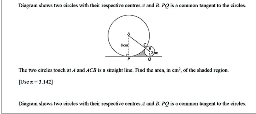 Diagram shows two circles with their respective centres A and B. PQ is a common tangent to the ...
