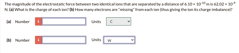 SOLVED: The magnitude of the electrostatic force between two identical ...