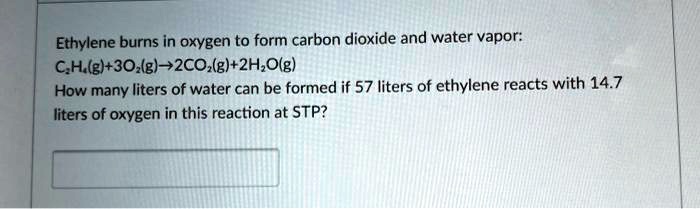 SOLVED: Ethylene burns in oxygen to form carbon dioxide and water vapor ...