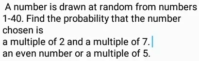 SOLVED: A number is drawn at random from numbers 1-40. Find the ...