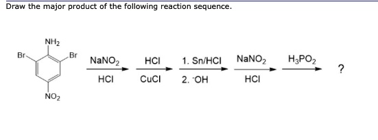 Draw the major product of the following reaction sequence: NH2 NaNO2 HCl 1. Sn/HCl NaNO2 HCl ...