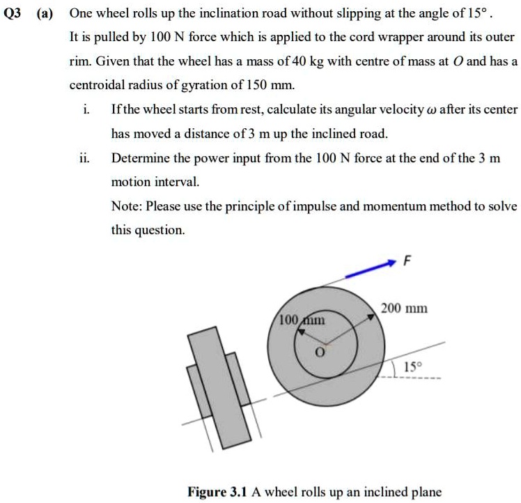 SOLVED: Q3 (a) One wheel rolls up the inclined road without slipping at ...