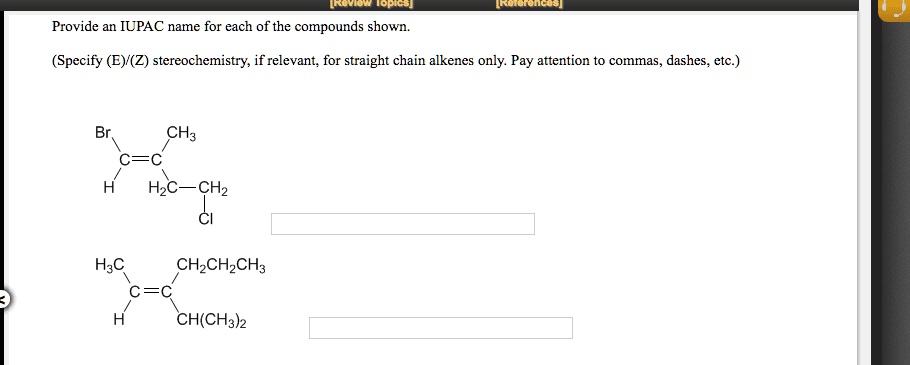 SOLVED: ' Provide an IUPAC name for each of the compounds shown ... SOLVED: ' Provide an IUPAC name for each of the compounds shown ...