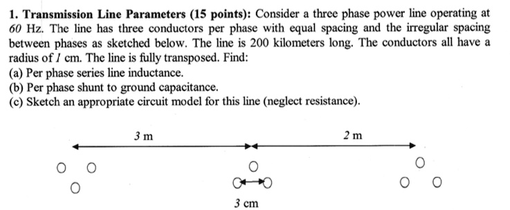 1. Transmission Line Parameters (15 points): Consider a three phase ...