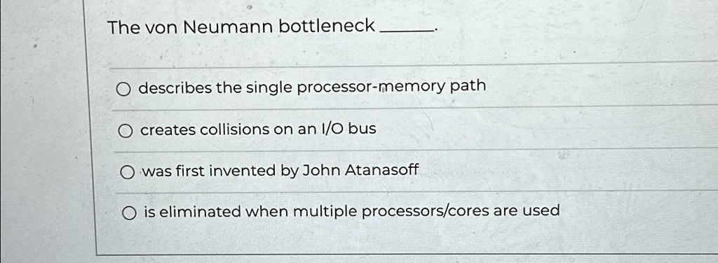 The von Neumann bottleneck O describes the single processor-memory path ...
