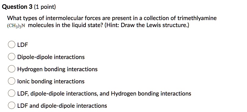 SOLVED: Question 3 (1 point) What types of intermolecular forces are ...