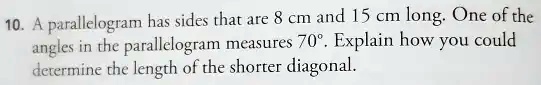 10. A parallelogram has sides that are 8 cm and 15 cm long: One of the ...