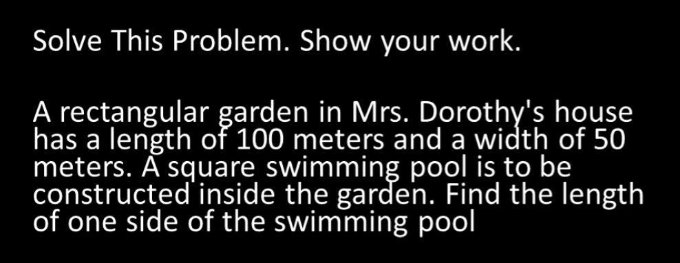 Solve This Problem. Show your work. A rectangular garden in Mrs. Dorothy's house has a length of ...