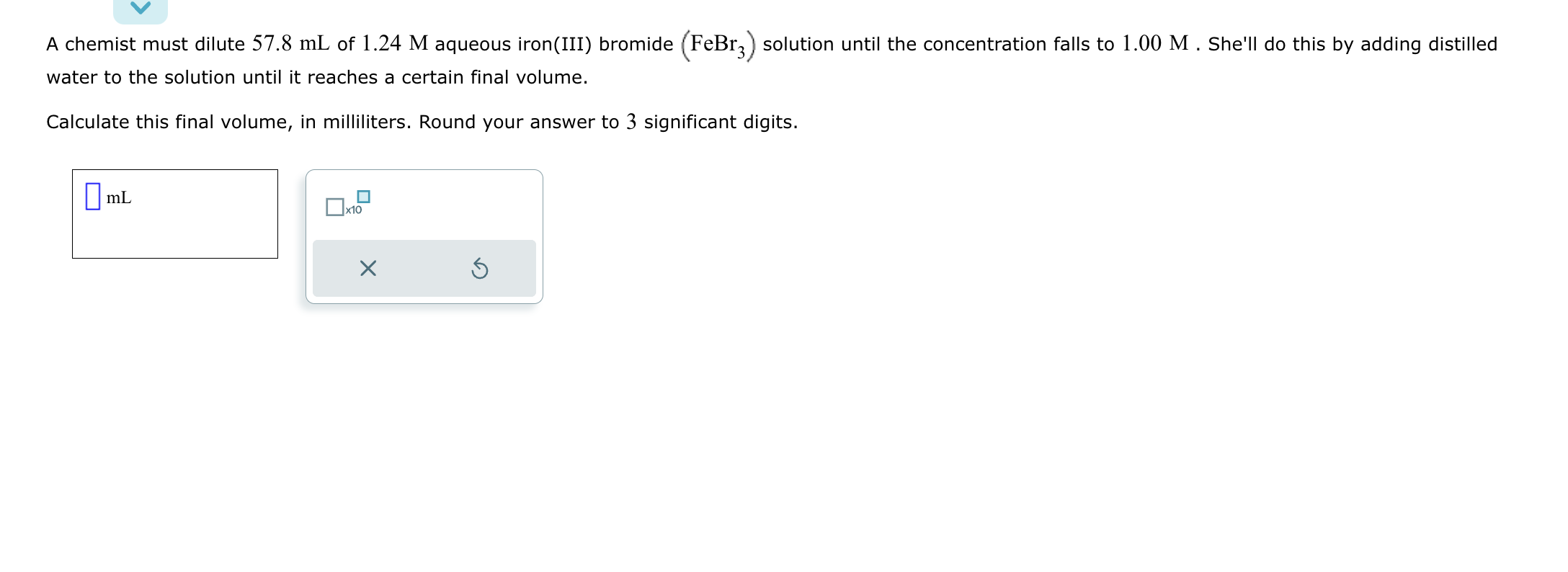 SOLVED: A chemist must dilute 57.8 mL of 1.24 M aqueous iron(III ...