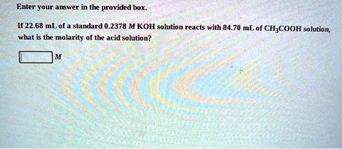 SOLVED: If 22.68 mL of a standard 0.2378 M KOH solution reacts with 84. ...