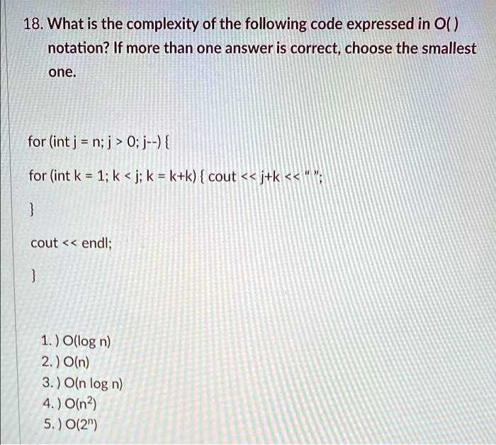 SOLVED: Which one is the correct answer? 18. What is the complexity of the following code ...