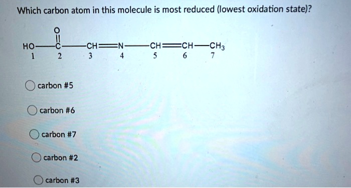 SOLVED: Which carbon atom in this molecule is most reduced (lowest ...