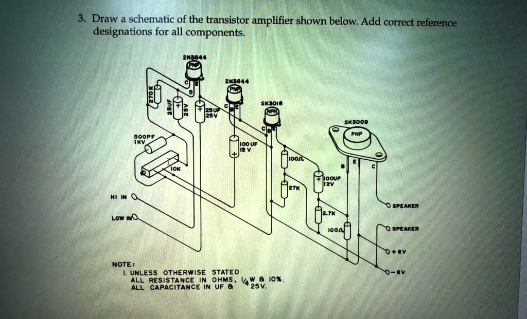 SOLVED: 3. Draw a schematic of the transistor amplifier shown below ...