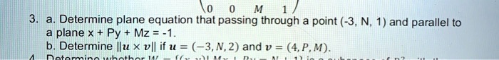 SOLVED: Determine plane equation that passing through a point (-3, N, 1 ... SOLVED: Determine plane equation that passing through a point (-3, N, 1 ...