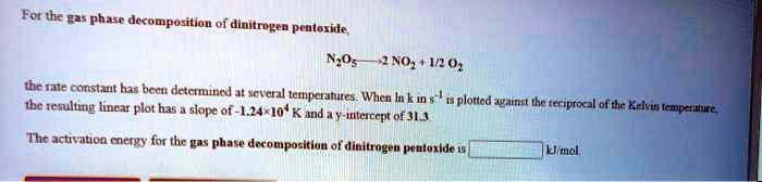 SOLVED: For the gas phase decomposition of dinitrogen pentoxide (N2O5 ...