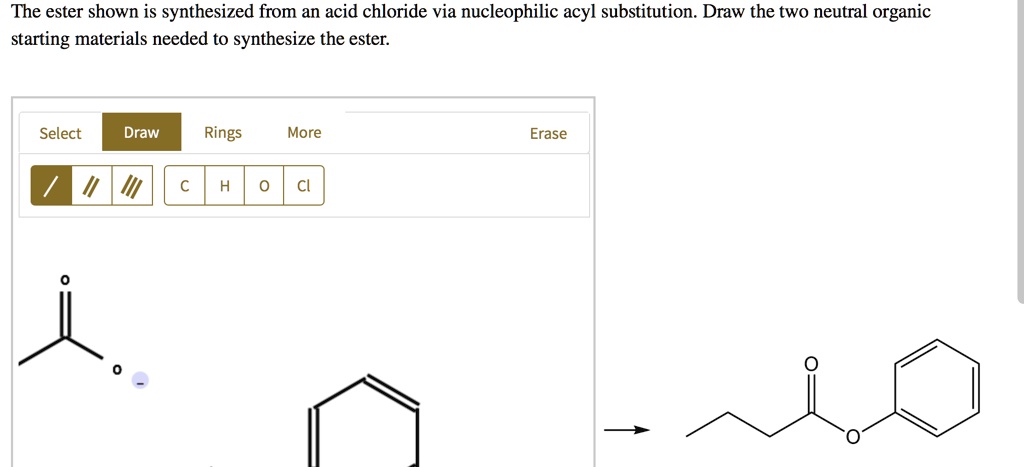 SOLVED: The ester shown is synthesized from an acid chloride via nucleophilic acyl substitution ...