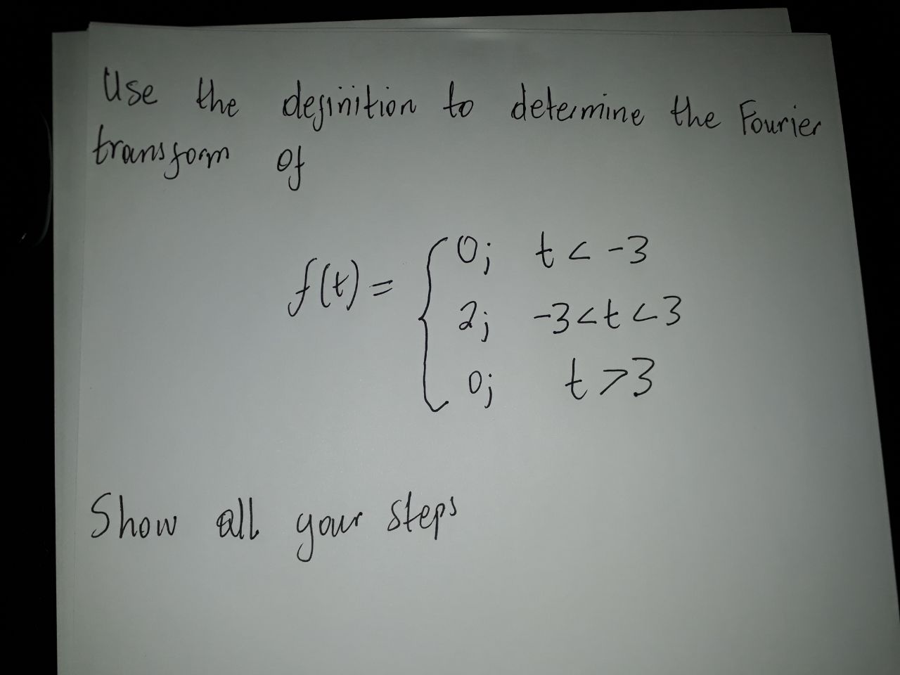 Use the deginition to determine the Fourier transform of f(t)={ 0 ; t
