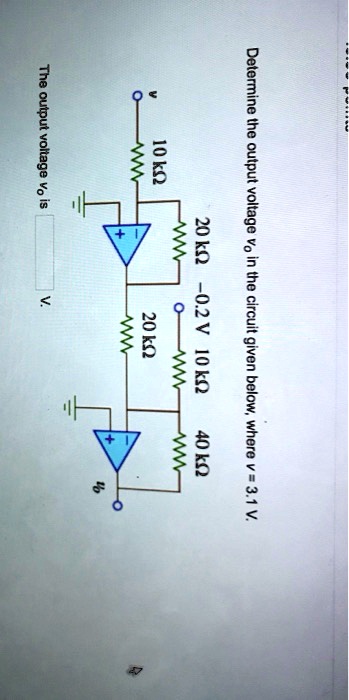 Determine the output voltage vo in the circuit given below, where v = 3.1 V. 20 kΩ -0.2 V 10 kΩ ...