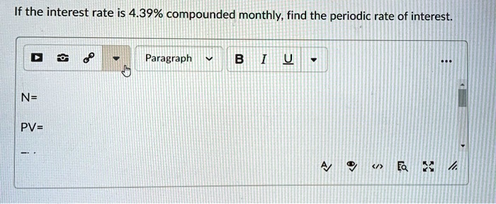 SOLVED: If the interest rate is 4.39% compounded monthly, find the ...