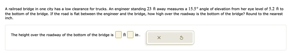 SOLVED: A railroad bridge in one city has a low clearance for trucks ...
