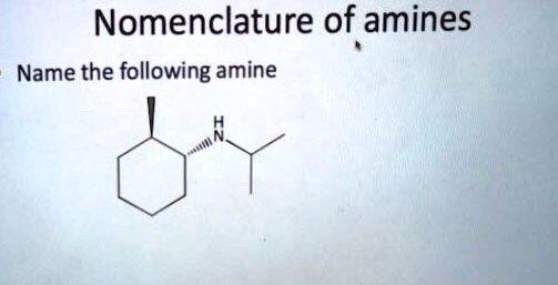 Nomenclature of amines Name the following amine Nomenclature of amines Name the following amine