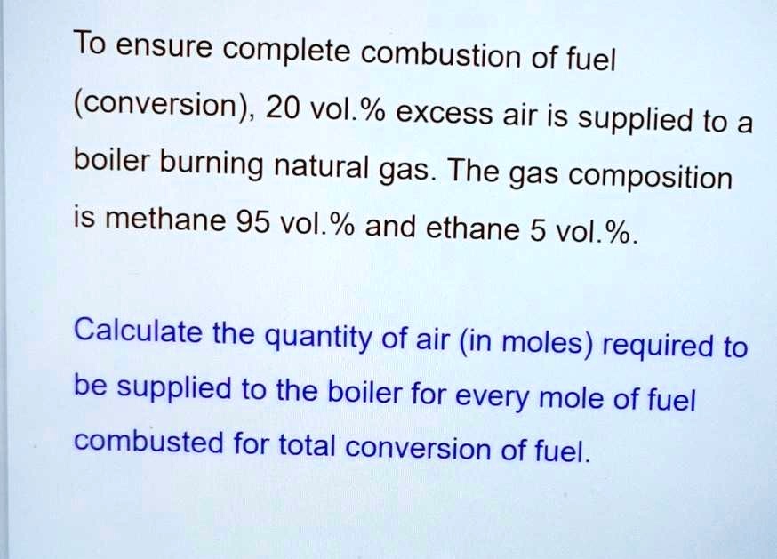 SOLVED: To ensure complete combustion of fuel (conversion), 20 vol. % excess air is supplied to ...