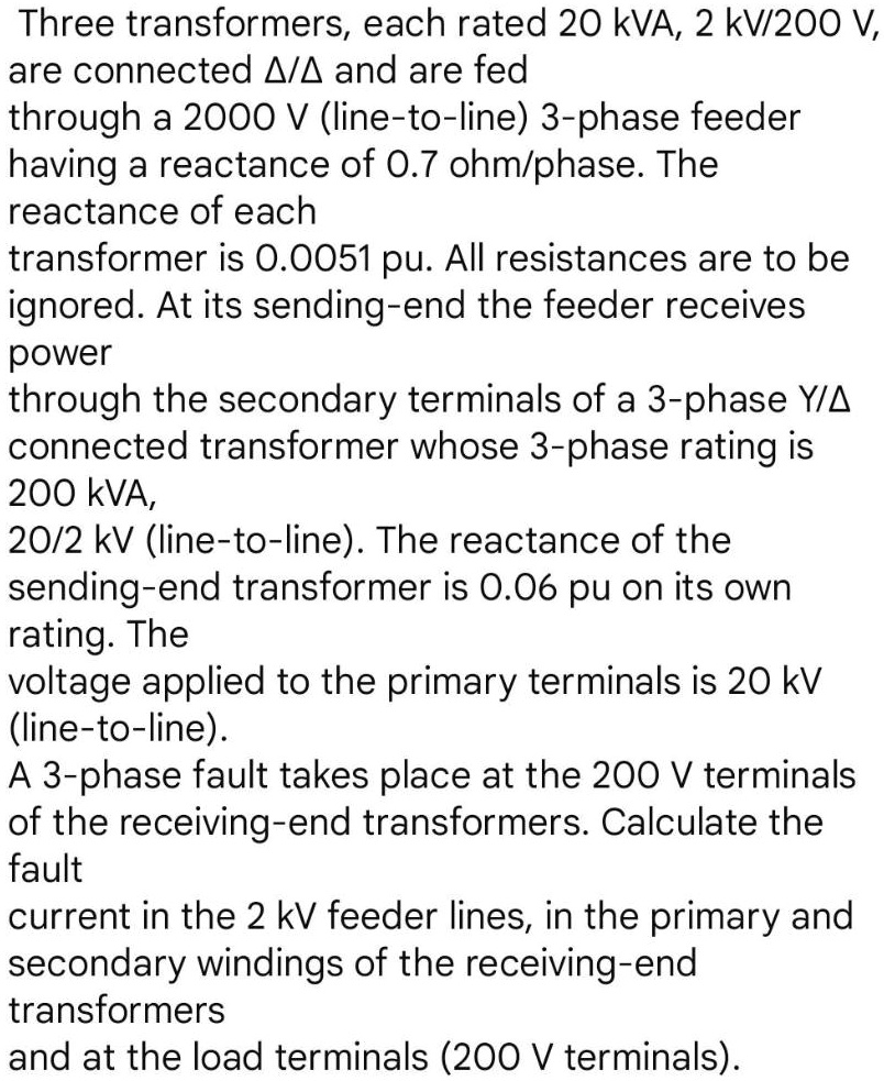 Three transformers, each rated 20 kVA, 2 kV/200 V, are connected Δ/Δ ...