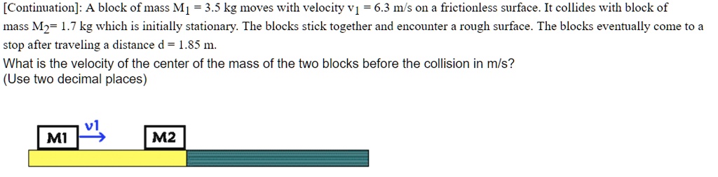 SOLVED: [Continuation]: A block of mass Mp = 3.5 kg moves with velocity VL 6.3 m/Onl ...