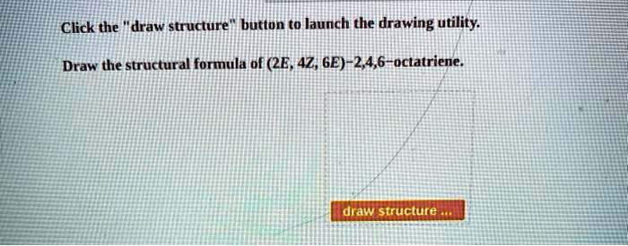 Click the "draw structure" button to launch the drawing utility. Draw the structural formula of ...