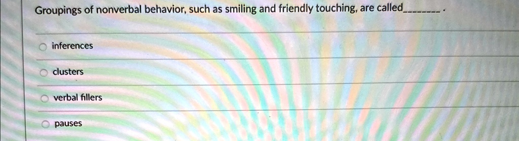 groupings of nonverbal behavior such as smiling and friendly touching ...