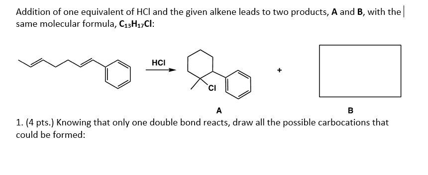 addition of one equivalent of hci and the given alkene leads to two ...