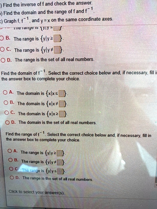 SOLVED: Find the inverse of f and check the answer ) Find the domain and the range of f and f ...