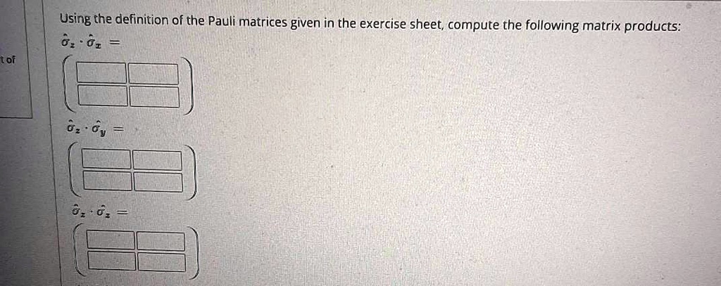 SOLVED: Using the definition of the Pauli matrices given in the exercise sheet, compute the ...