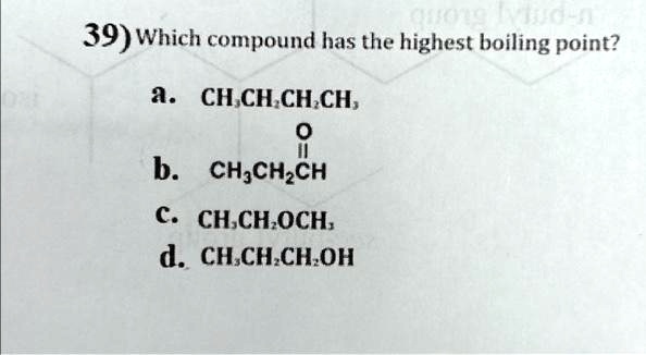 SOLVED: Which compound has the highest boiling point? a. CH3CH2CH2CH2OH b. CH3CH2CH2CH2O c ...