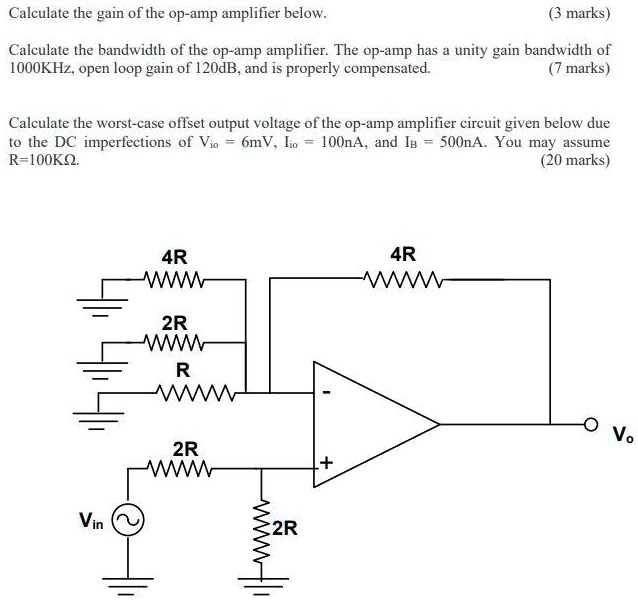 SOLVED: Calculate the gain of the op-amp amplifier below. marks) Calculate the bandwidth of the ...