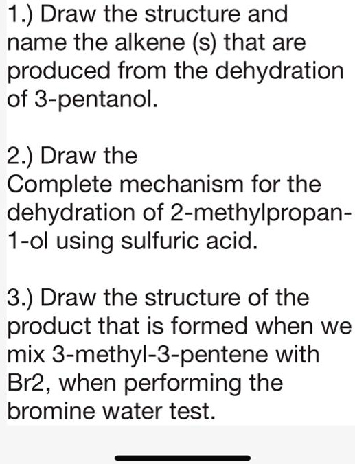 SOLVED: 1.) Draw the structure and name the alkene(s) that are produced ...