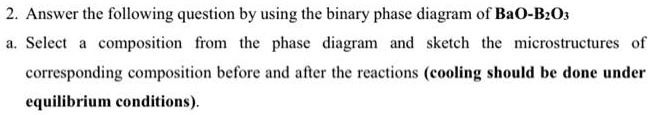 SOLVED: 2. Answer the following question by using the binary phase diagram of BaO-BO3: a. Select ...