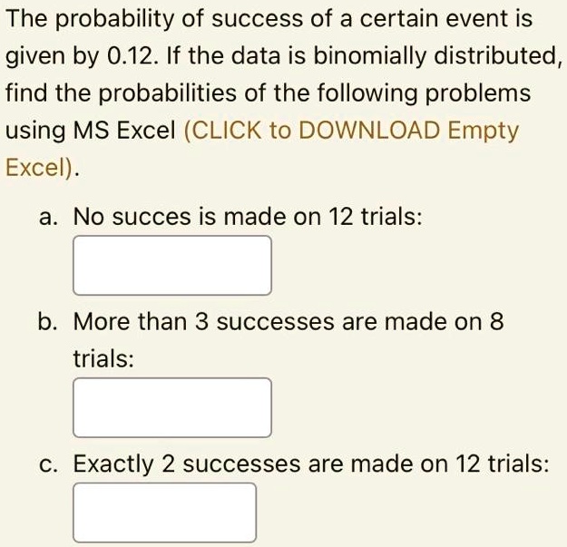 SOLVED: The probability of success of a certain event is given by 0.12. If the data is ...