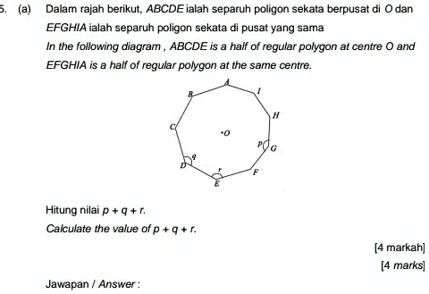 5. (a) Dalam rajah berikut, ABCDE ialah separuh poligon sekata berpusat di O dan EFGHIA ialah ...