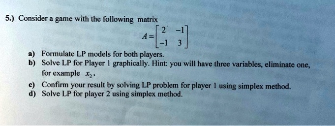 Solved Consider Game With The Following Matrix A Formulate Lp Models