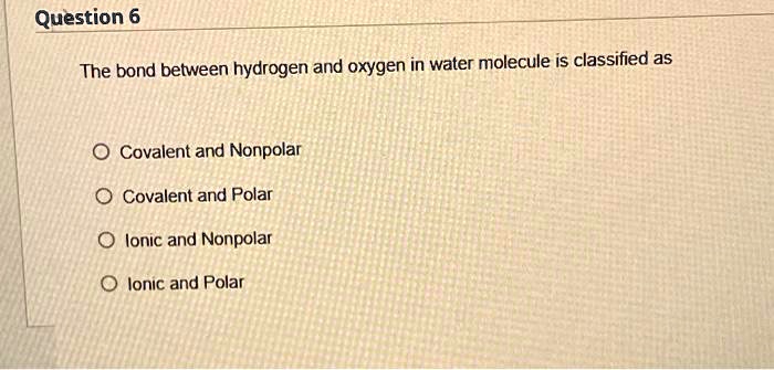 The bond between hydrogen and oxygen in water molecule is...