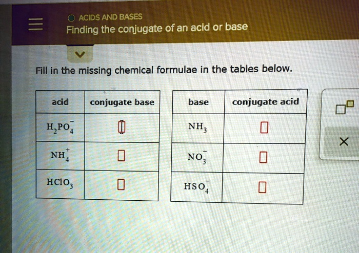 SOLVED: ACIDS AND BASES Finding the conjugate of an acid or base Fill ...